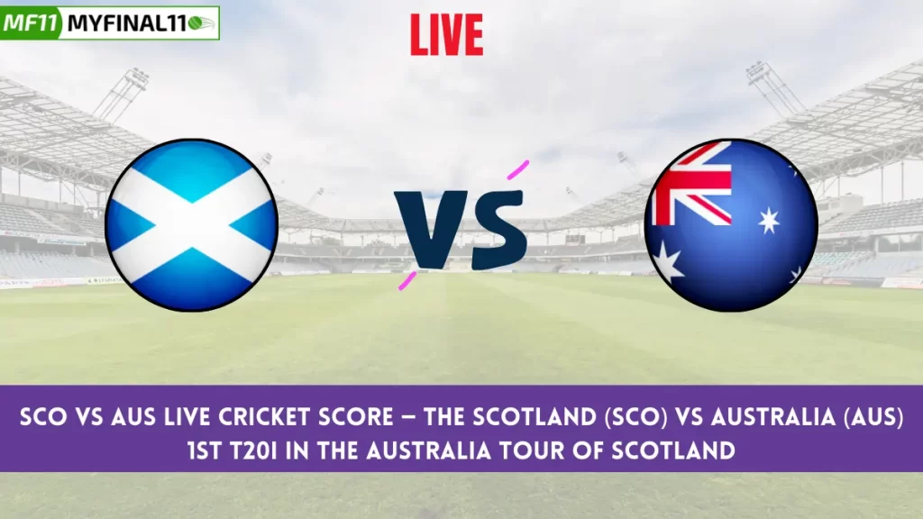SCO vs AUS Live Score: Scorecard, Ball by Ball Commentary - 1st T20I ...